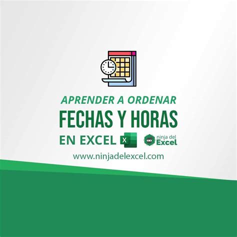 Aprender A Ordenar Por Fechas Y Horas En Excel Ninja Del Excel