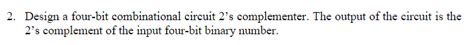 solved 2 design a four bit combinational circuit 2 s