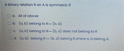 Solved A Binary Relation R On A Is Symmetric If A All Of