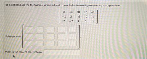 solved 1 point reduce the following augmented matrix to