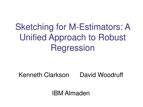 Ppt Sketching For M Estimators A Unified Approach To Robust