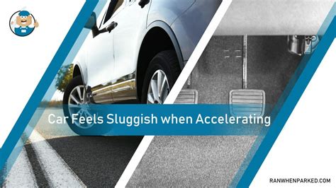 Car Feels Sluggish When Accelerating: Popular Causes & Fixes - Ran When Parked