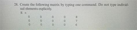 Solved Create The Following Matrix By Typing One Chegg