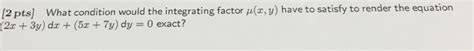 solved what condition would the integrating factor mu x y