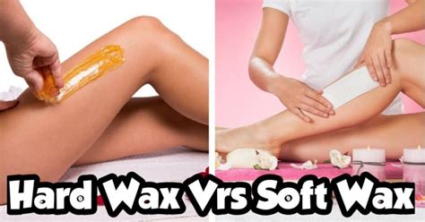 Soft Wax Vs Hard Wax What Difference And Which Is Better