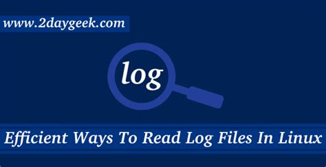 efficient ways to read log files in linux 2daygeek