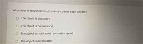 solved what does a horizontal line on a distance time graph indicate