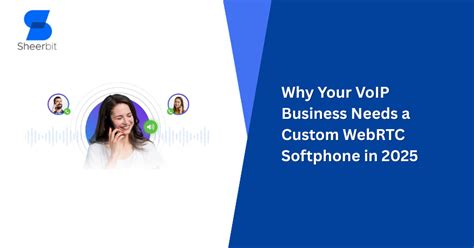 Why Your Voip Business Needs A Custom Webrtc Softphone In 2025
