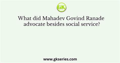 What Did Mahadev Govind Ranade Advocate Besides Social Service