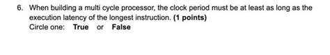 Solved When Building A Multi Cycle Processor The Clock Chegg