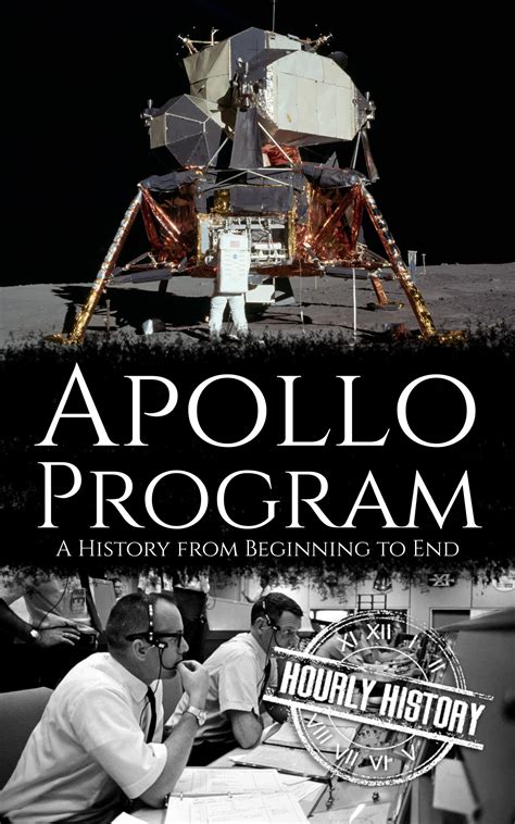 apollo program a history from beginning to end by hourly history