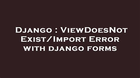Django Viewdoesnotexistimport Error With Django Forms Youtube