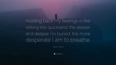 Adam Silvera Quote Holding Back My Feelings Is Like Sinking Into
