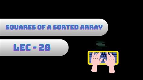 Problem 28 Of Top 50 Arrays Challenges Squares Of A Sorted Array 🥳🎉