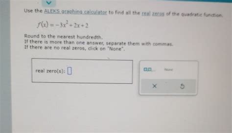 Solved: Use the ALEKS graphing calculator to find all the real zeros of the quadratic function ...