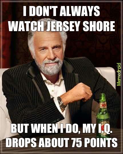 Jersey Shore Is Retarded Meme By Whytheusername Memedroid