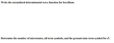 Solved Write The Normalized Determinantal Wave Function For