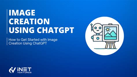 How To Get Started With Image Creation Using ChatGPT INet Ventures