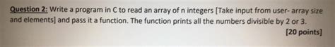 Solved Question 2 Write A Program In C To Read An Array Of