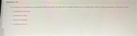 solved question 18 an estimate of a population parameter