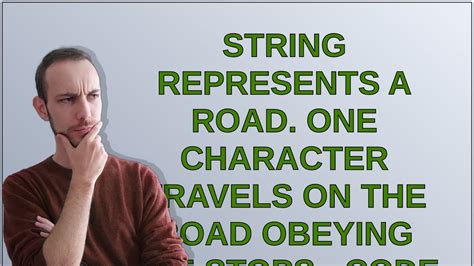 Codereview String Represents A Road One Character Travels On The Road Obeying The Stops Code