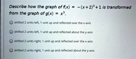 Solved Describe How The Graph Of Fx X 2 3 1 Is Transformed From The Graph Of G X X3 Shifted
