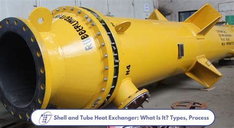 Shell And Tube Heat Exchanger Types And Applications In Industry