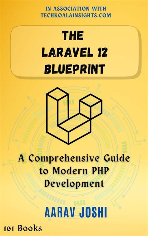 The Laravel 12 Blueprint A Comprehensive Guide To Modern Php Development Ebook By Aarav Joshi