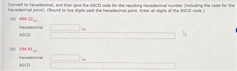 Solved Convert To Hexadecimal And Then Give The ASCII Code Chegg Com
