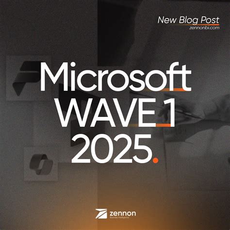 Descubre La Wave 1 2025 En Microsoft Dynamics 365 Y Power Platform Zennon Bi