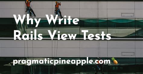 Why Write Rails View Tests Rruby