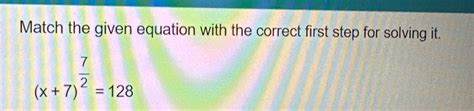 Solved Match The Given Equation With The Correct First Step Chegg Com
