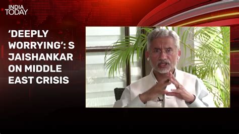 Crisis In Middle East A Deep Concern S Jaishankar On Iran Israel Conflict India Today