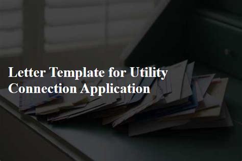Letter Template For Utility Connection Application Free Samples In Pdf Letterin