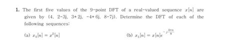 Solved 1 The First Five Values Of The 9 Point Dft Of A