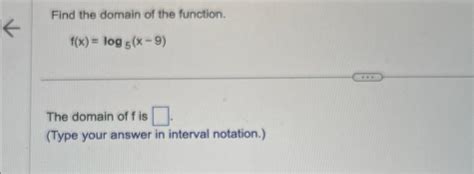 Solved Find the domain of the function. f(x)=log5(x−9) The | Chegg.com