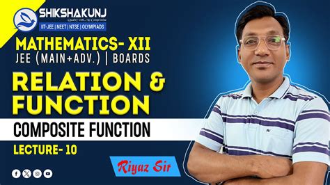 Relation And Function L 10 Composite Function I Maths Xii Jee Main Adv Riyaz Sir Relation And Function L 10 Composite Function I Maths Xii Jee Main Adv Riyaz Sir