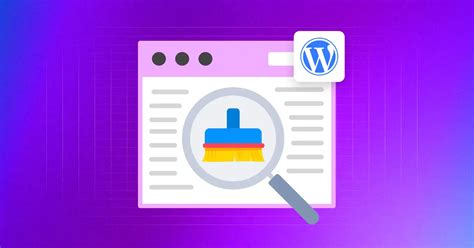 How To Clear Cache In WordPress For Faster Loading Speed A Step By