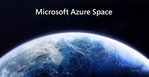 Microsoft Introduces Azure Space To Further Push The Boundaries Of Cloud Computing Infoq