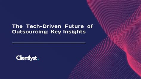 The Tech Driven Future Of Outsourcing Key Insights