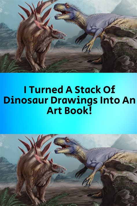 I Turned A Stack Of Dinosaur Drawings Into An Art Book Artofit
