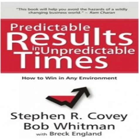 Predictable Results In Unpredictable Times By Stephen Covey Bob