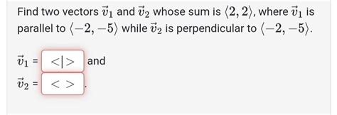 Solved Find Two Vectors V1 And V2 Whose Sum Is Where