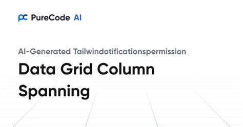 Build Great Tailwindotificationspermission Data Grid Column Spanning Components Faster Using Ai
