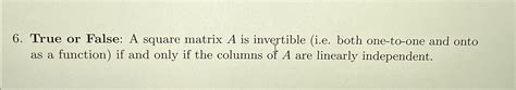 Solved True Or False A Square Matrix A ﻿is Invertible Ie