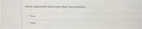 Solved Some Arguments Have More Than Two Premisestruefalse
