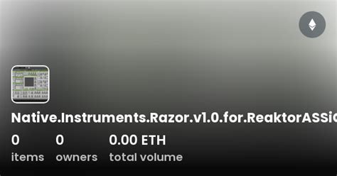 Native Instruments Razor V1 0 For Reaktorassign Rar Collection Opensea
