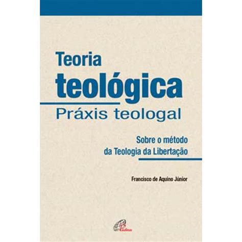 Teoria Teológica Práxis Teologal Paulinas