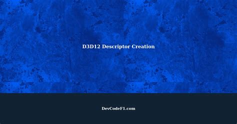 D3d12 Descriptor Creation A Guide To Efficient Graphics Programming