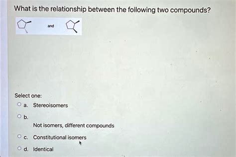 SOLVED: What is the relationship between the following two compounds? and Select one: a ...